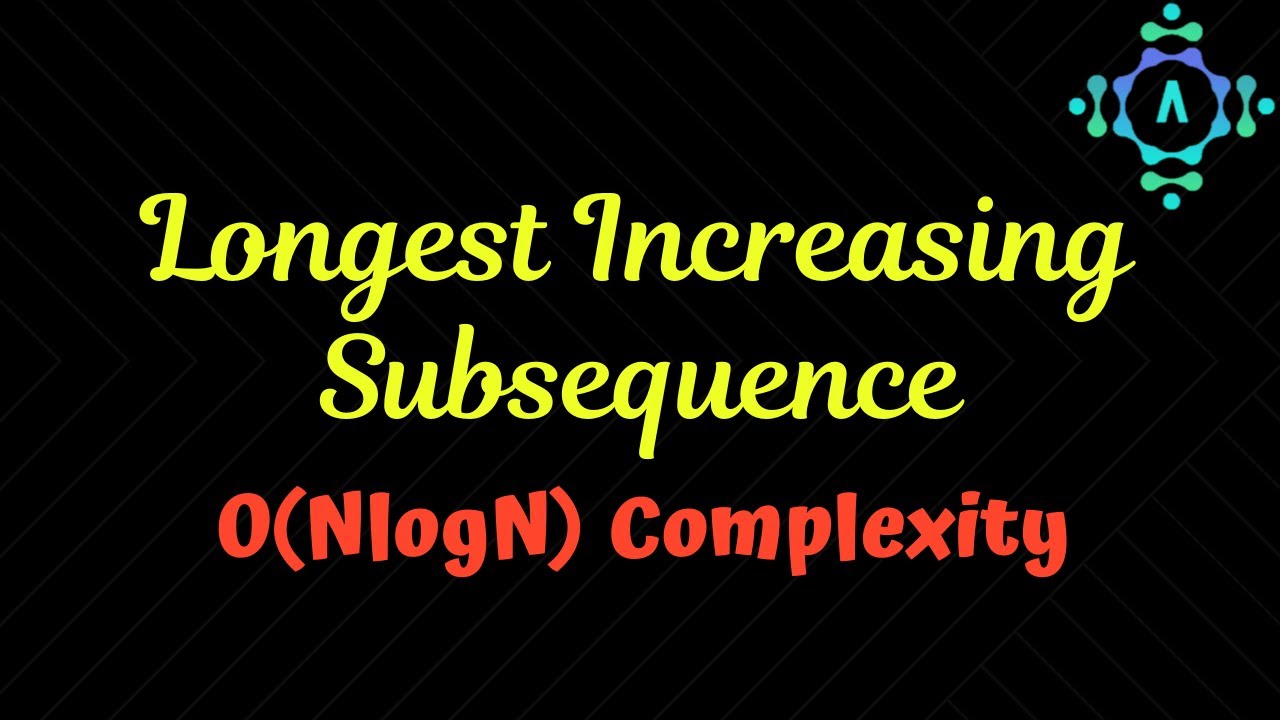 Longest Increasing Subsequence in O(nlogn) | LeetCode | Algorithm Explanation by alGOds!!
