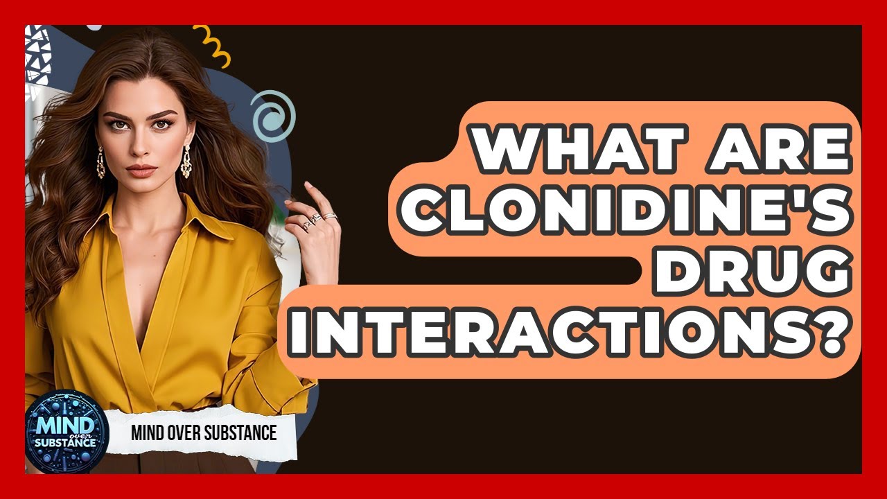 What Are Clonidine's Drug Interactions? - Mind Over Substance