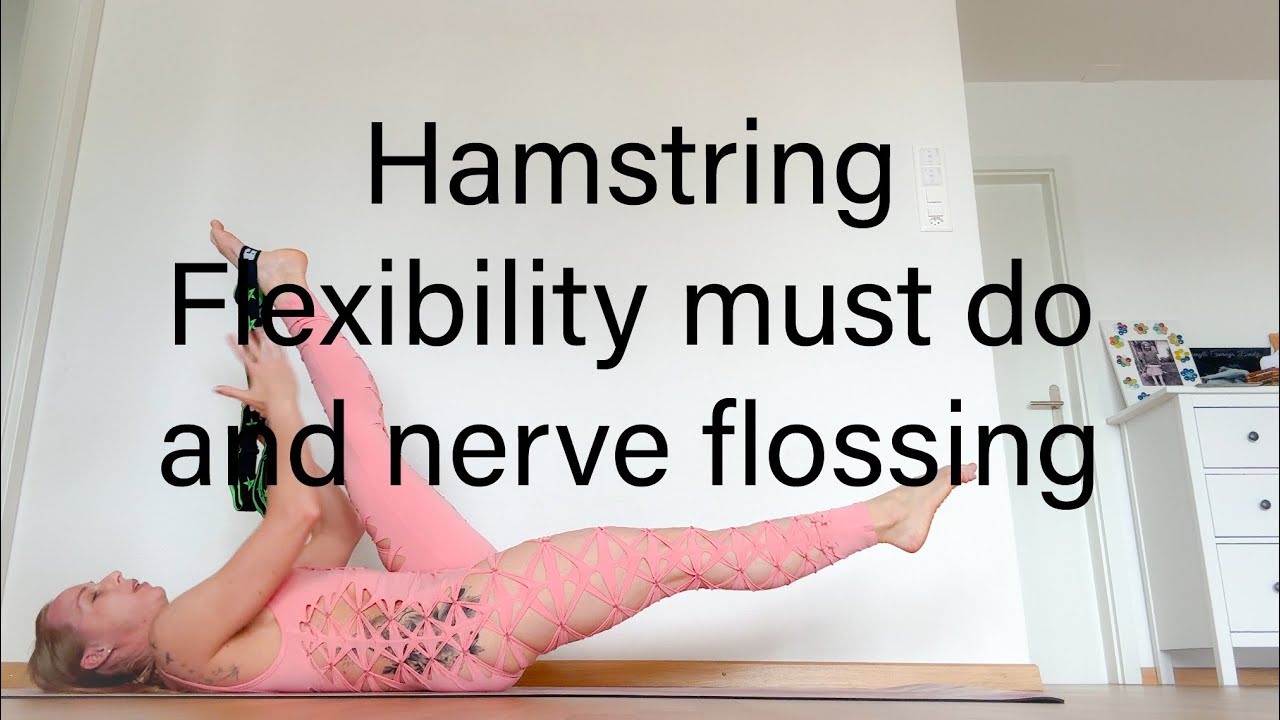 Hamstring Flexibility must do and nerve flossing