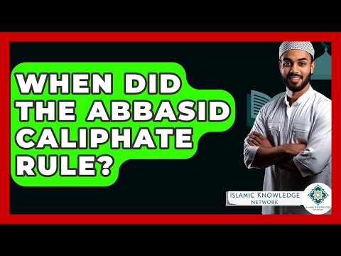 When Did The Abbasid Caliphate Rule? - Islamic Knowledge Network