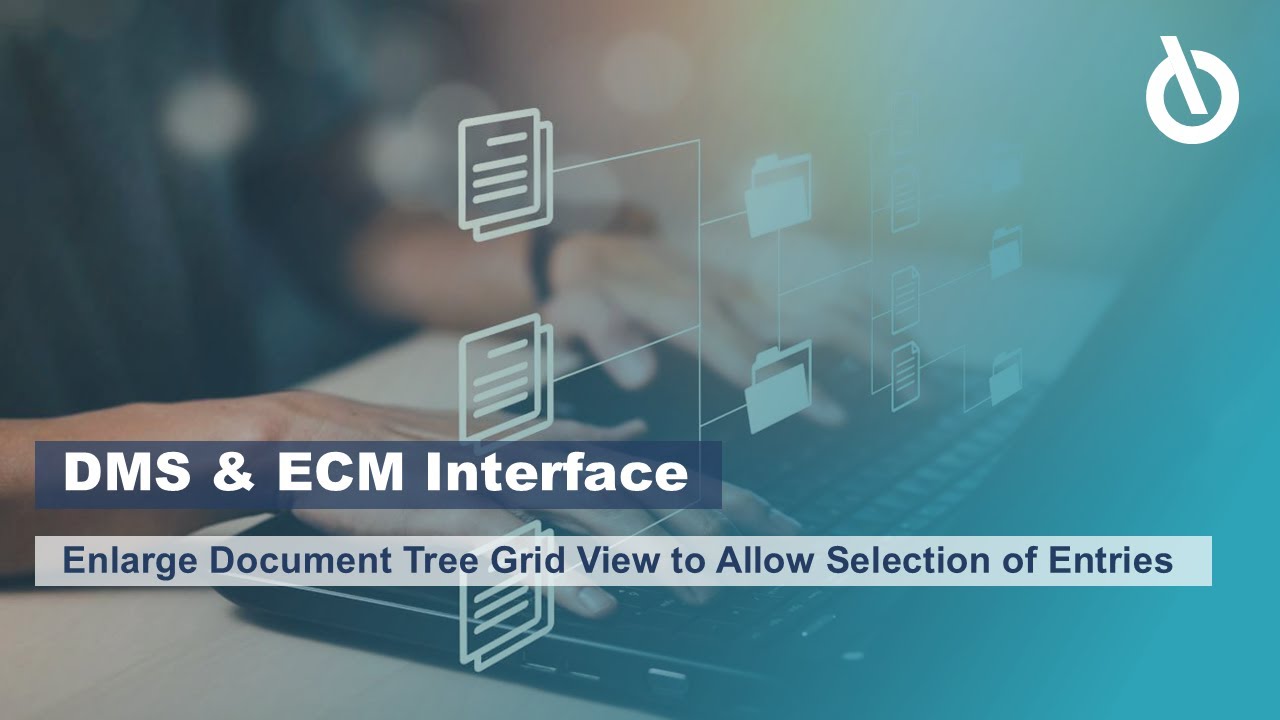 DMS & ECM Interface - Enlarge Document Tree Grid View to Allow Selection of Entries