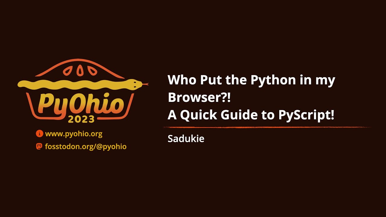 Who Put the Python in My Browser?! A Quick Guide to PyScript! [PyOhio 2023]