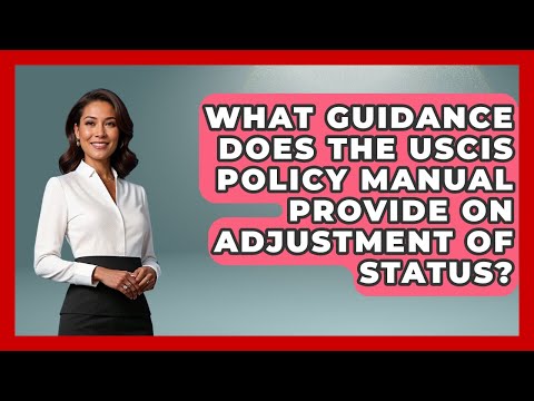What Guidance Does The USCIS Policy Manual Provide On Adjustment Of Status?