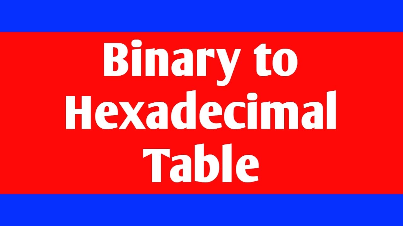 Binary to Hexadecimal Table-Step by Step Explained