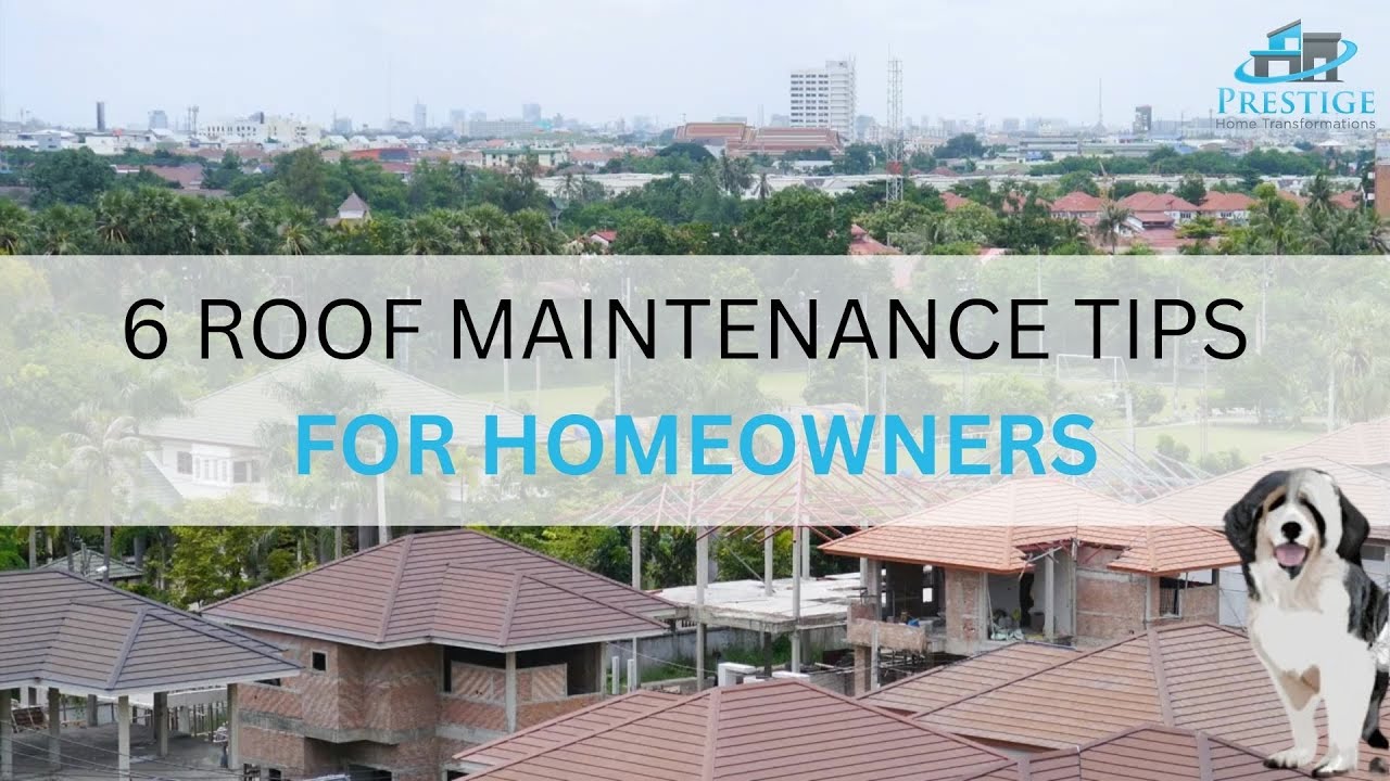 ► 6 Roof Maintenance Tips Every Homeowner Needs To Know |  Prestige Home Transformations
