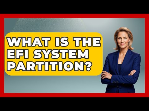 What Is The EFI System Partition? - Your Computer Companion