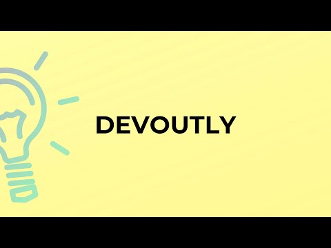 What is the meaning of the word DEVOUTLY?