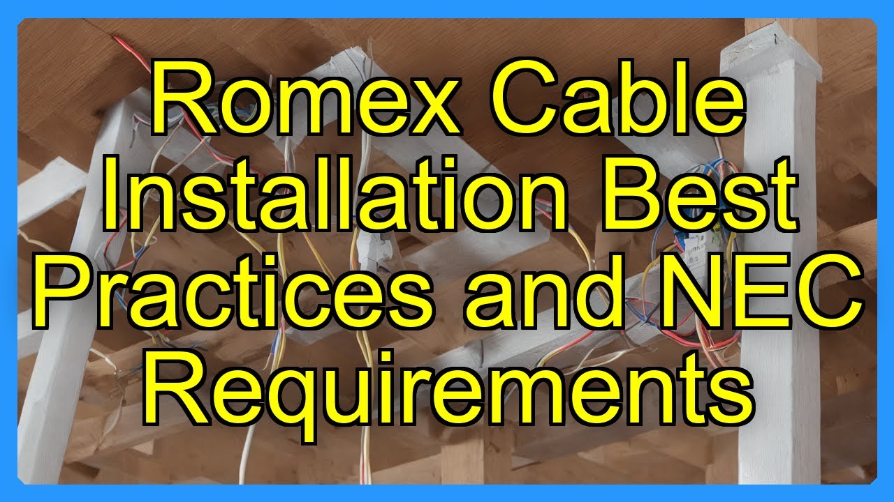 Romex Cable Installation Best Practices and NEC Requirements