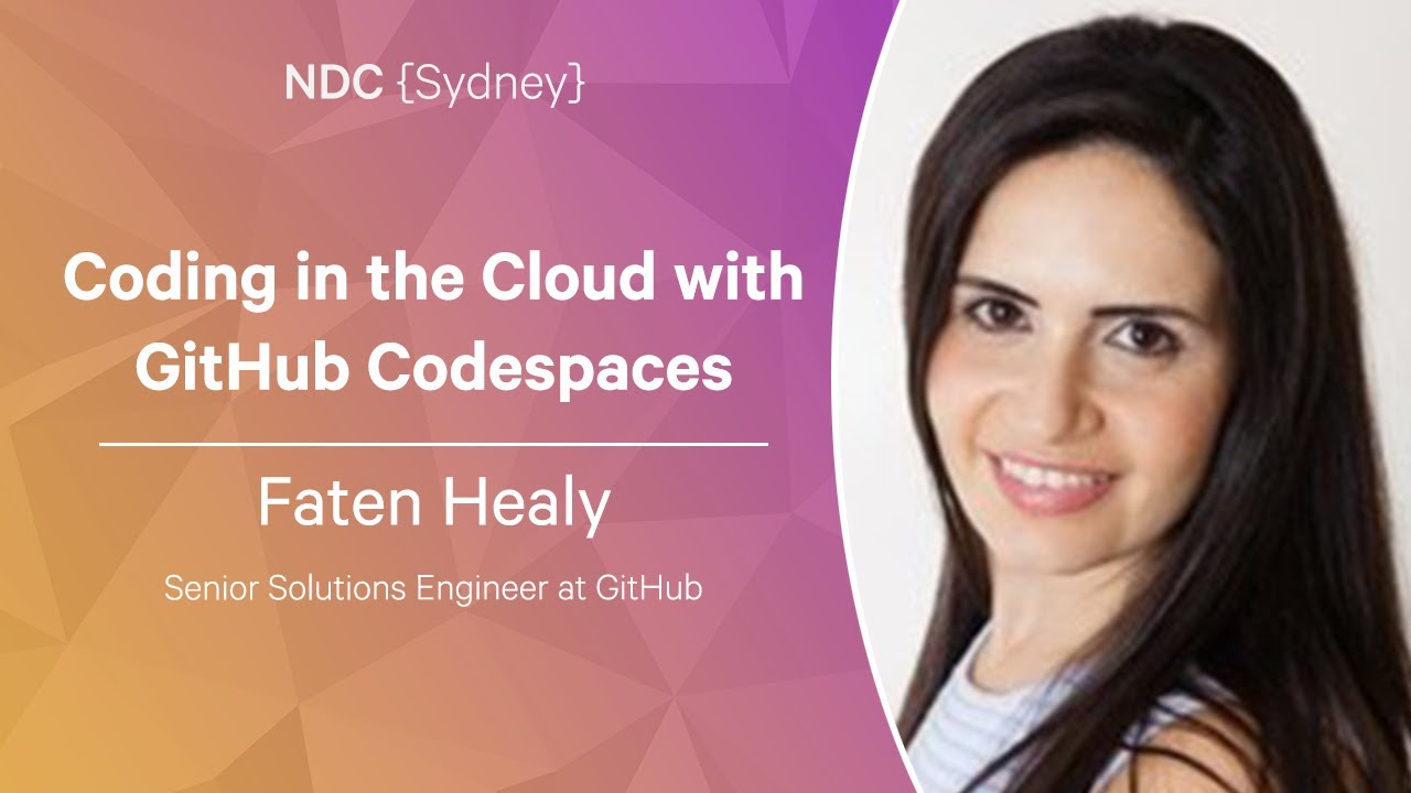 Coding in the Cloud with GitHub Codespaces - Faten Healy - NDC Sydney 2022