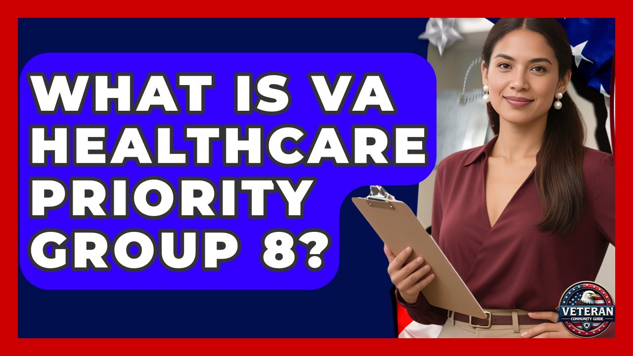 What Is VA Healthcare Priority Group 8? - Veteran Community Guide