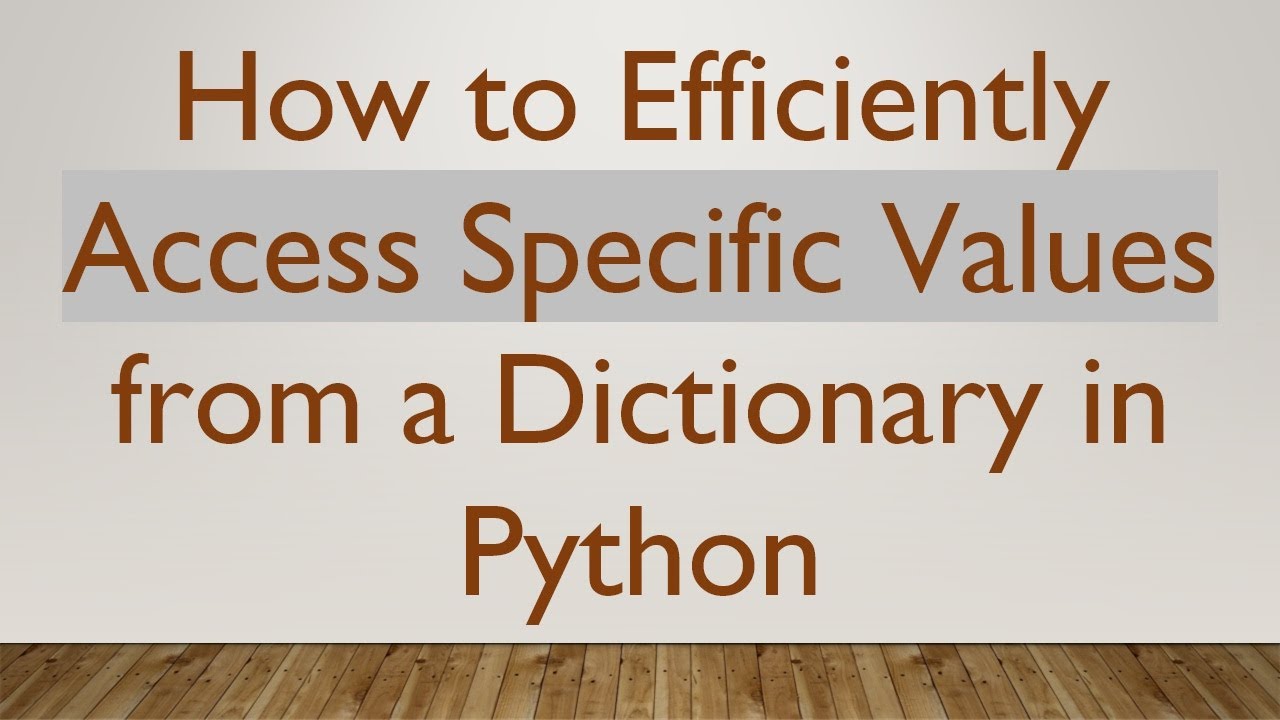 How to Efficiently Access Specific Values from a Dictionary in Python