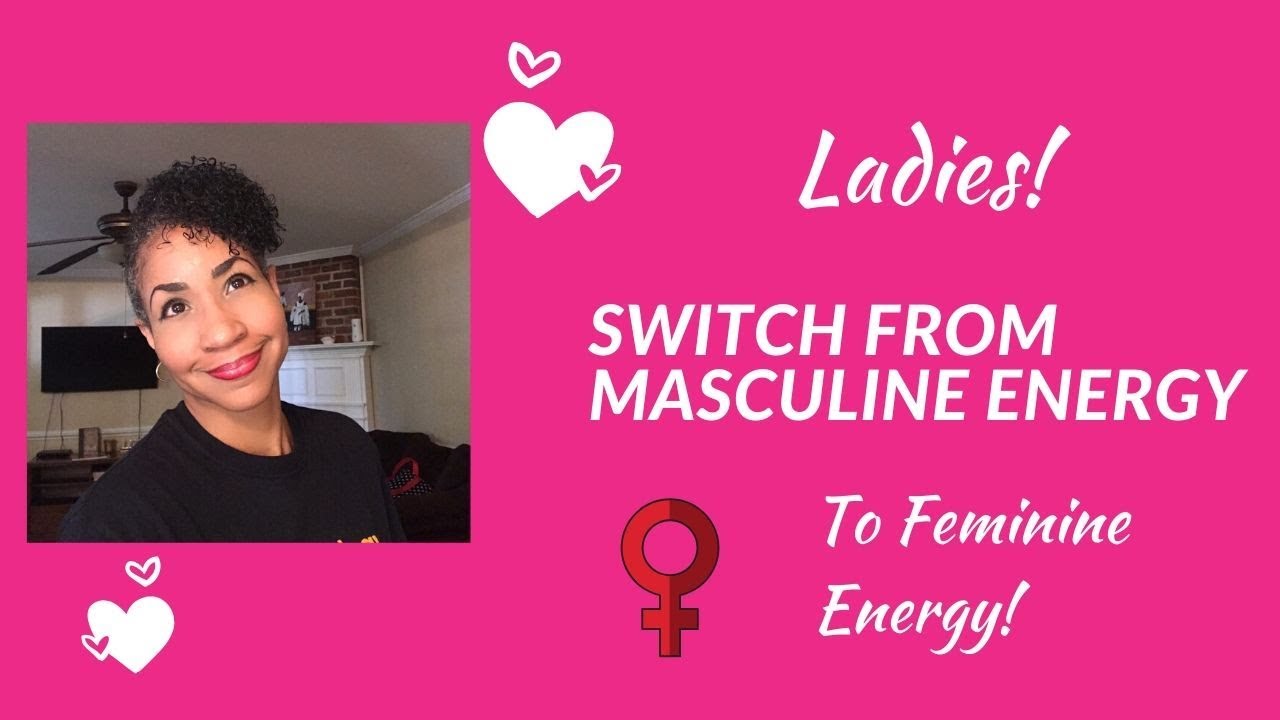 How To Switch from Masculine Energy to Feminine Energy (For Ladies!)