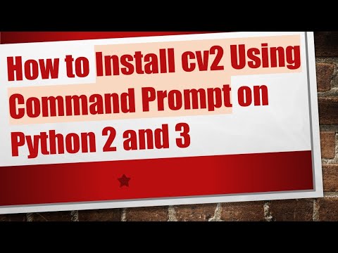 How to Install cv2 Using Command Prompt on Python 2 and 3
