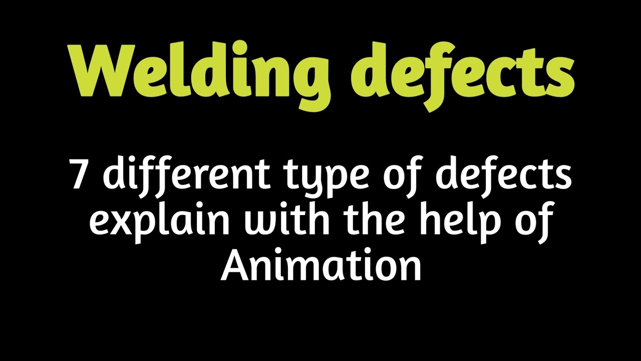 Welding defects|| Animation || 7 different types of defect