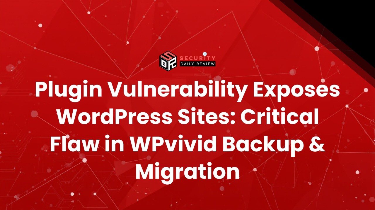 Plugin Vulnerability Exposes WordPress Sites: Critical Flaw in WPvivid Backup & Migration