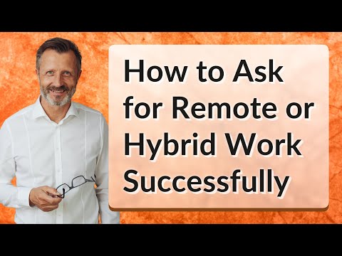 How to Ask for Remote or Hybrid Work Successfully