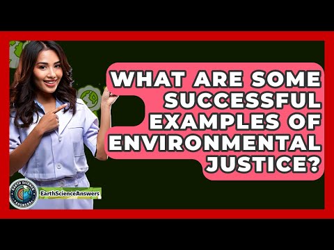 What Are Some Successful Examples Of Environmental Justice? - Earth Science Answers