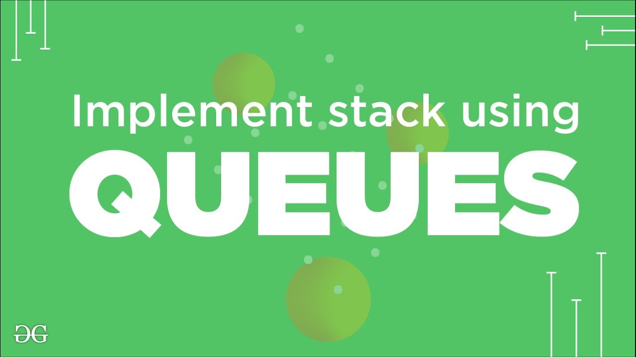 Implement Stack using Queues | GeeksforGeeks