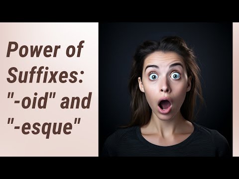 Mastering "-oid" and "-esque": The Art of Suffixes