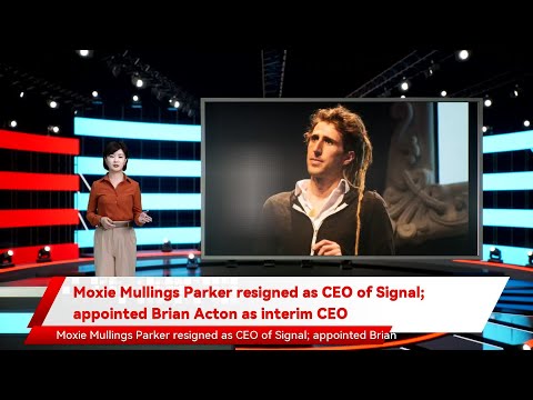 Moxie Mullings Parker resigned as CEO of Signal; appointed Brian Acton as interim CEO