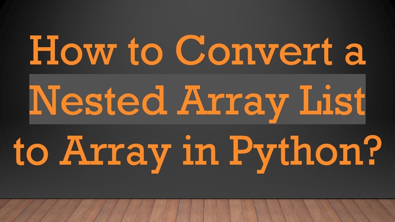 How to Convert a Nested Array List to Array in Python?