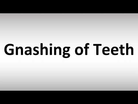 How to Pronounce Gnashing of Teeth