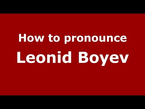 How to pronounce Leonid Boyev (Russian/Russia) - PronounceNames.com