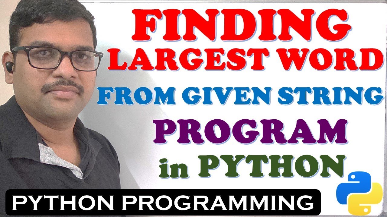 FINDING LARGEST WORD FROM GIVEN STRING PROGRAM IN PYTHON || MAXIMUM LENGTH WORD PROGRAM IN PYTHON