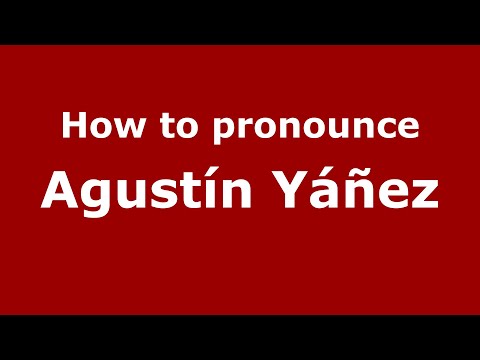 How to pronounce Agustín Yáñez (Mexico/Mexican Spanish) - PronounceNames.com