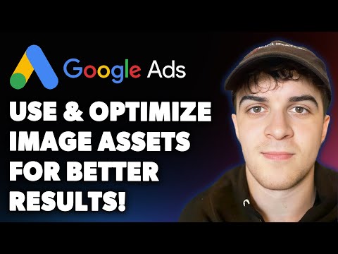 How to Use & Optimize Google Ads Image Assets for Better Results! (Full 2025 Guide)