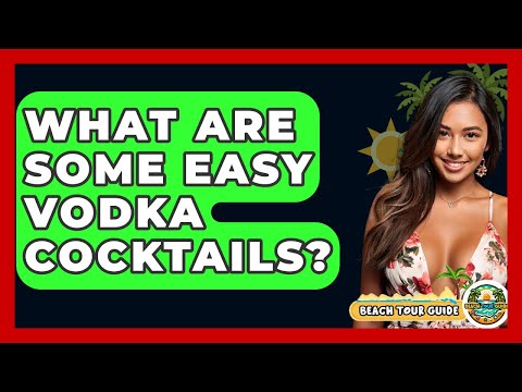 What Are Some Easy Vodka Cocktails? - Beach Tour Guide