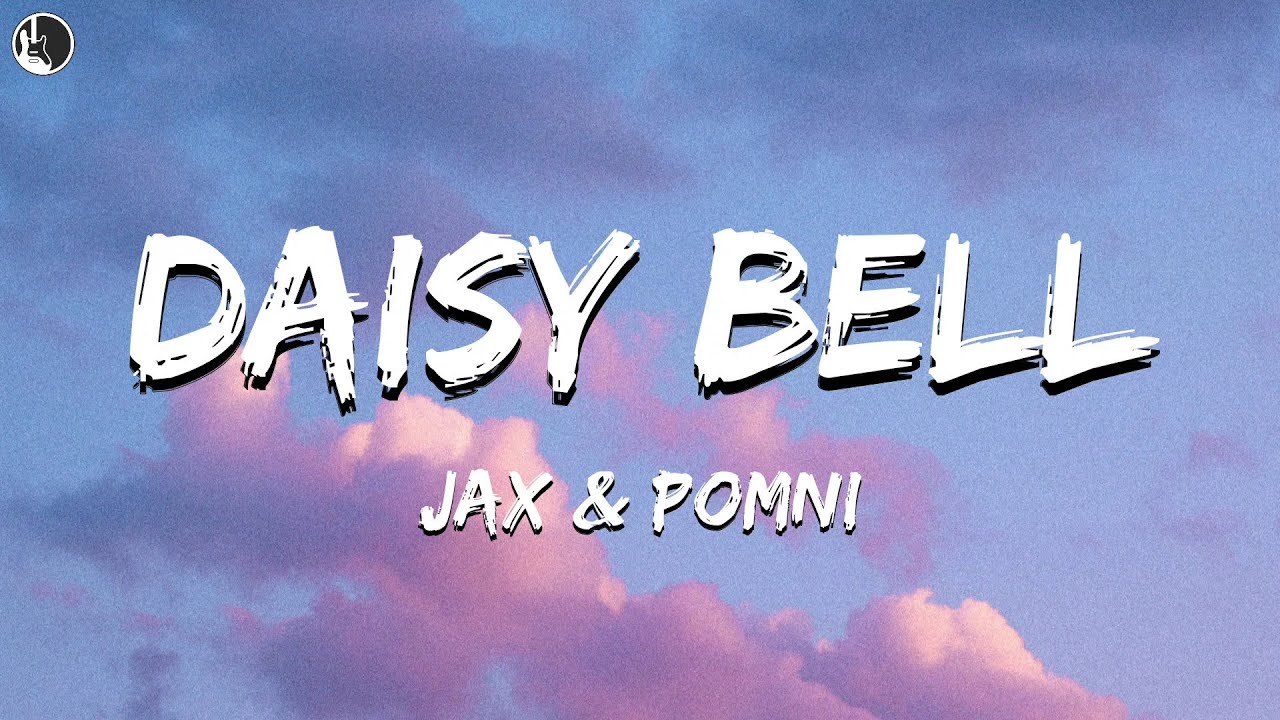 The Amazing Digital Circus - Daisy Bell (Lyrics) ft. Jax & Pomni