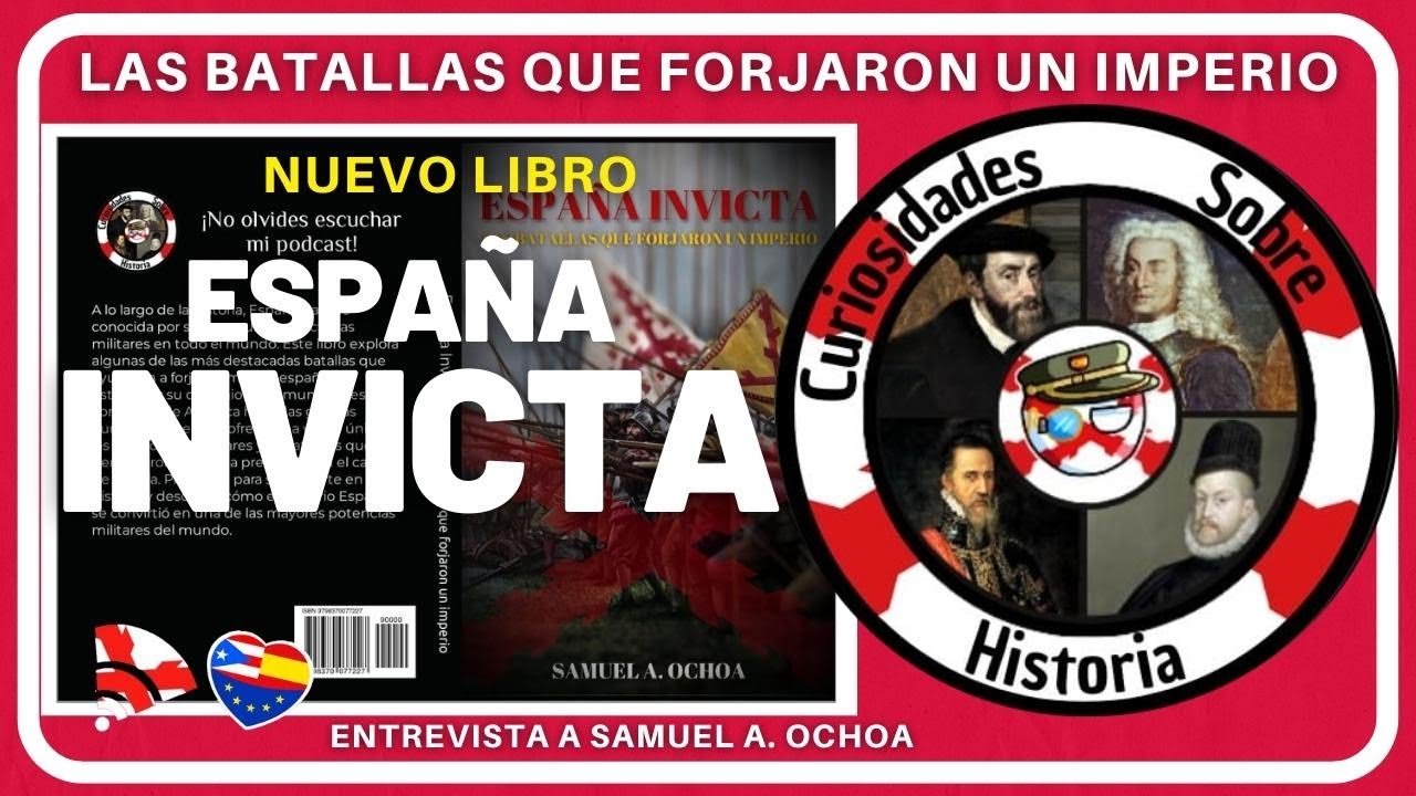 📔LIBRO | ⚔️ ESPAÑA INVICTA 🛡️: Las batallas que forjaron un Imperio | Con Samuel A. Ochoa