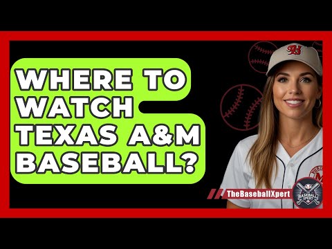 Where To Watch Texas A&M Baseball? - The Baseball Xpert