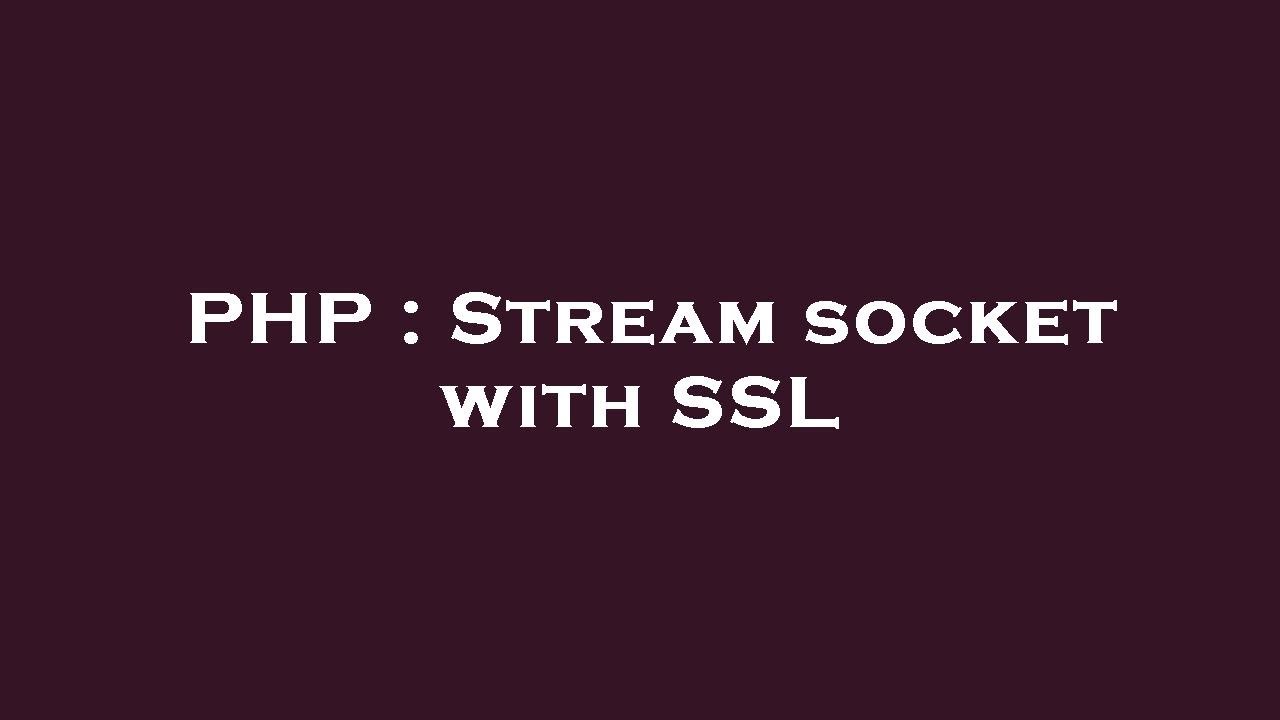 PHP : Stream socket with SSL