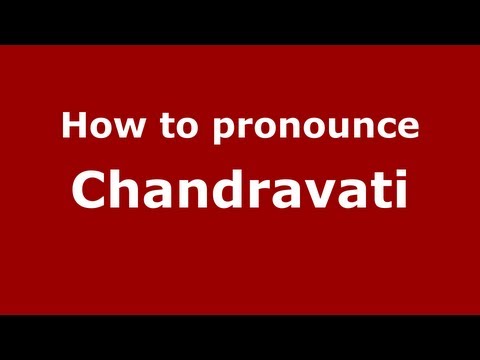How to Pronounce Chandravati - PronounceNames.com
