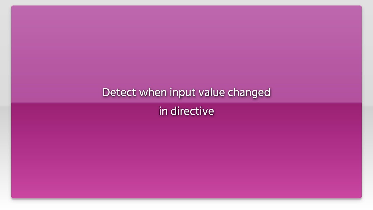 Detect when input value changed in directive