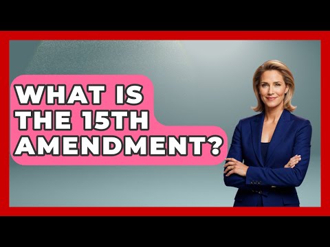 What Is The 15th Amendment? - Stories of the States