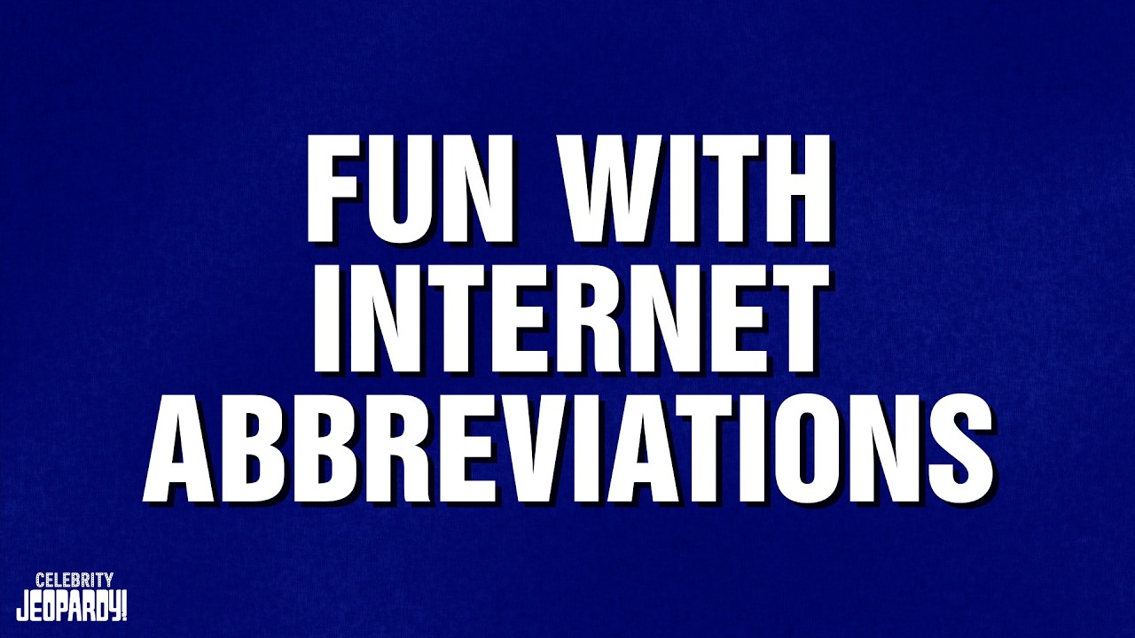 Fun With Internet Abbreviations | Category | CELEBRITY JEOPARDY!