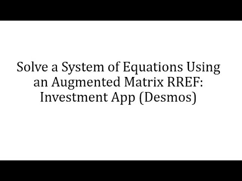 Solve a System of Equations Using an Augmented Matrix RREF: Investment ...