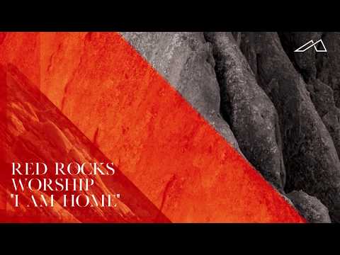 I Am Home Lyrics - Red Rocks Worship - Zion Lyrics