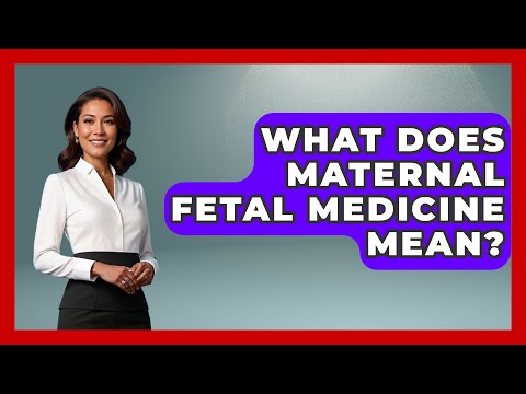 What Does Maternal Fetal Medicine Mean? - Women's Health and Harmony