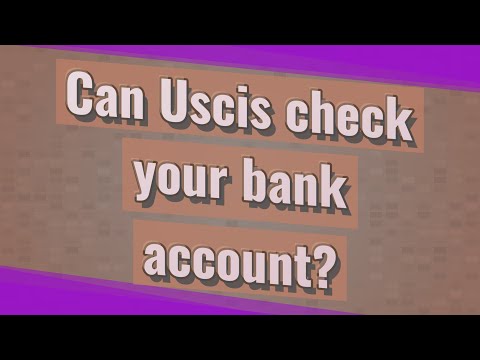 Can Uscis check your bank account?