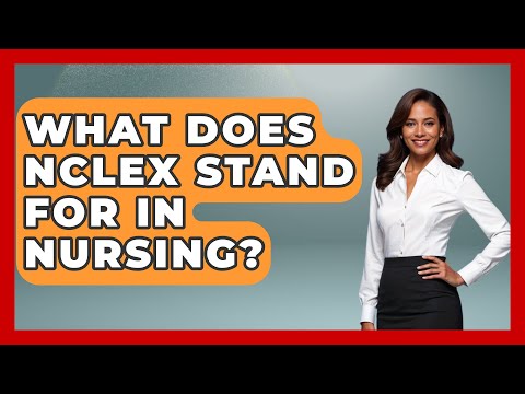 What Does NCLEX Stand For In Nursing? - Nursing Knowledge Exchange