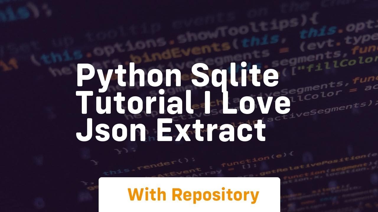 Python sqlite tutorial i love json extract