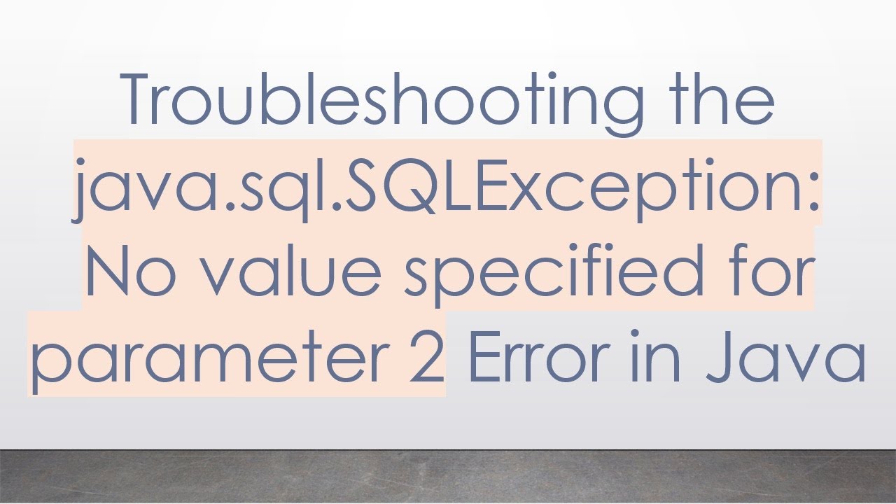Troubleshooting the java.sql.SQLException: No value specified for parameter 2 Error in Java