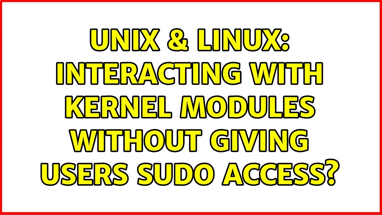 Unix & Linux: interacting with kernel modules without giving users sudo access? (2 Solutions!!)