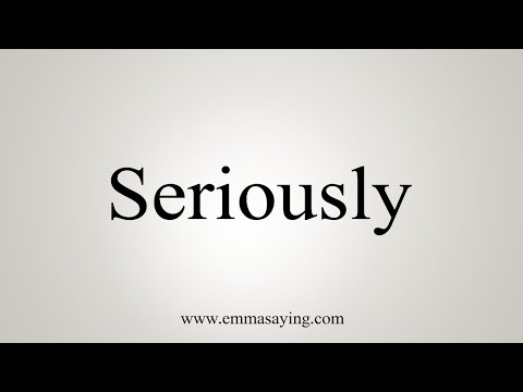 How To Say Seriously