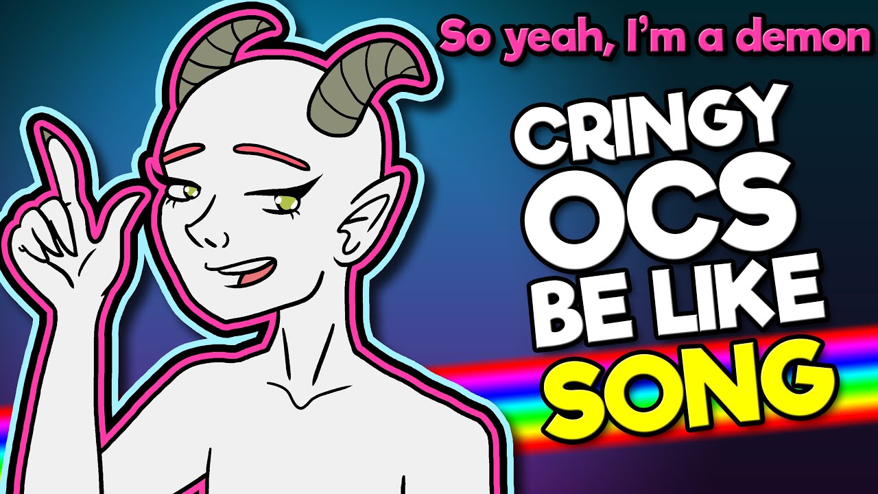 cringy OCs be like (SONG)