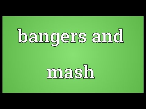 Bangers and mash Meaning